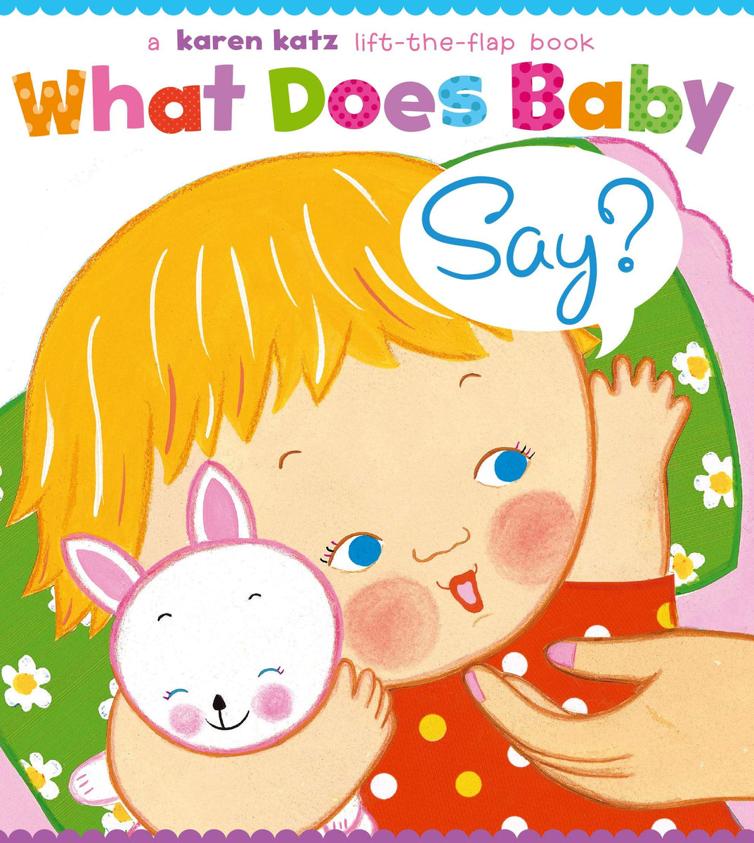 What Does Baby Say?: A Lift-the-Flap Book (Karen Katz Lift-the-Flap ...
