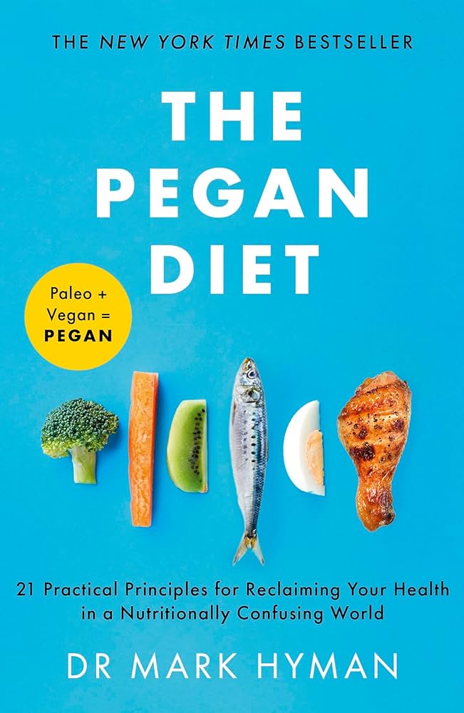 The Pegan Diet: 21 Practical Principles for Reclaiming Your Health in a Nutritionally Confusing ...