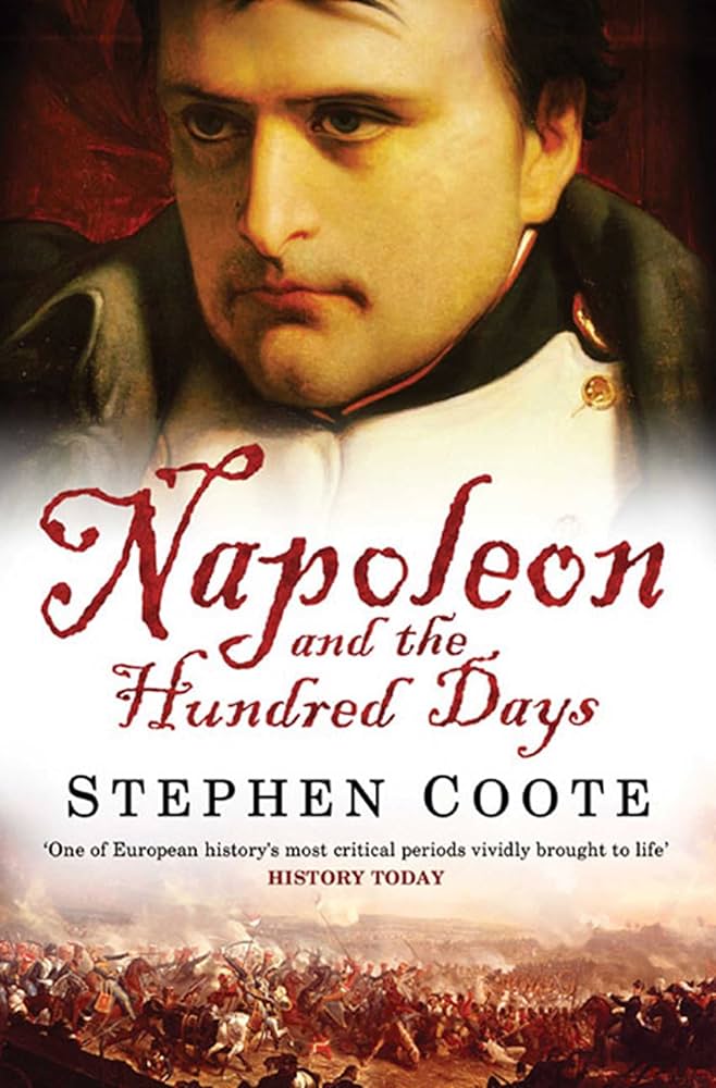 Napoleon and the Hundred Days | Stephen Coote – Dubai - Buy Used/Second ...