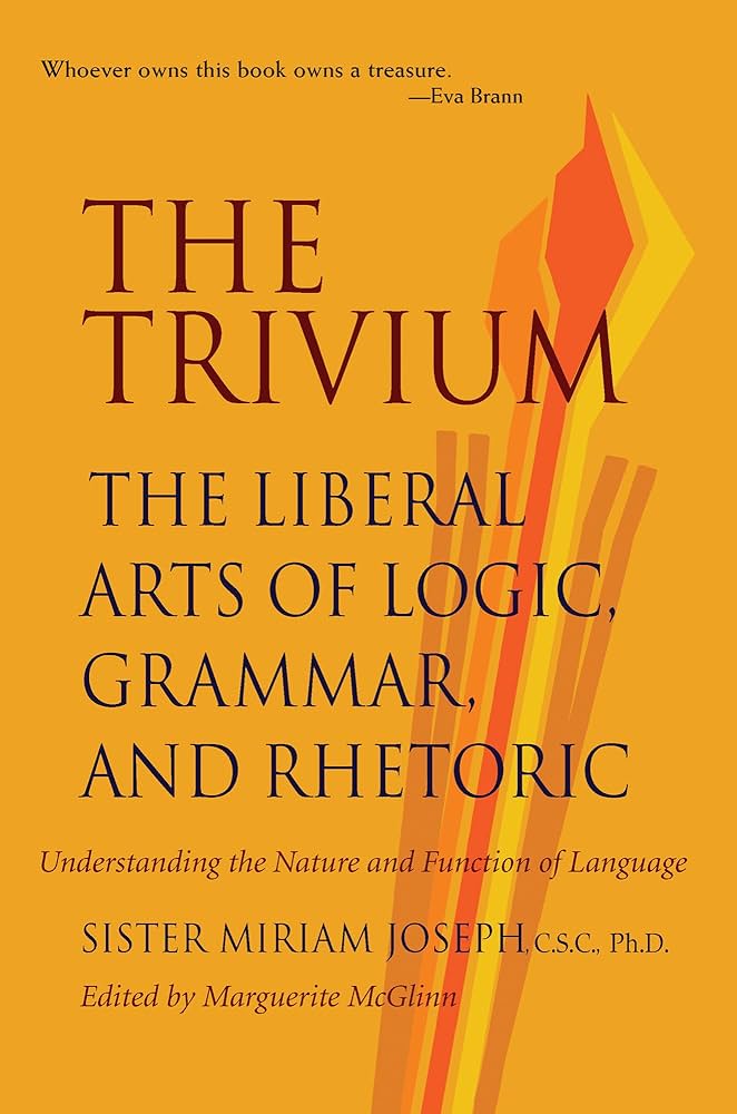 The Trivium The Liberal Arts of Logic, Grammar, and Rhetoric ...
