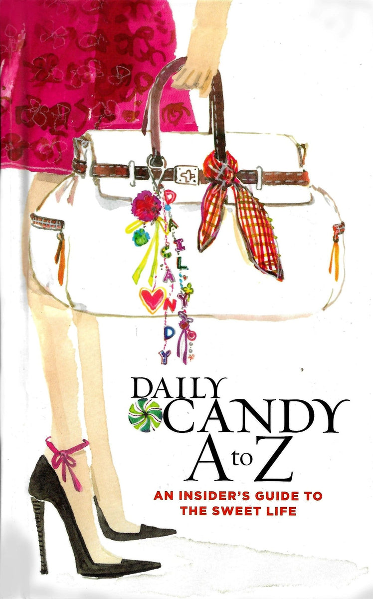 Daily Candy A to Z: An Insider's Guide to the Sweet Life|The Editors of ...